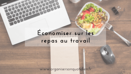 Économiser sur vos repas au travail - Organiser son quotidien