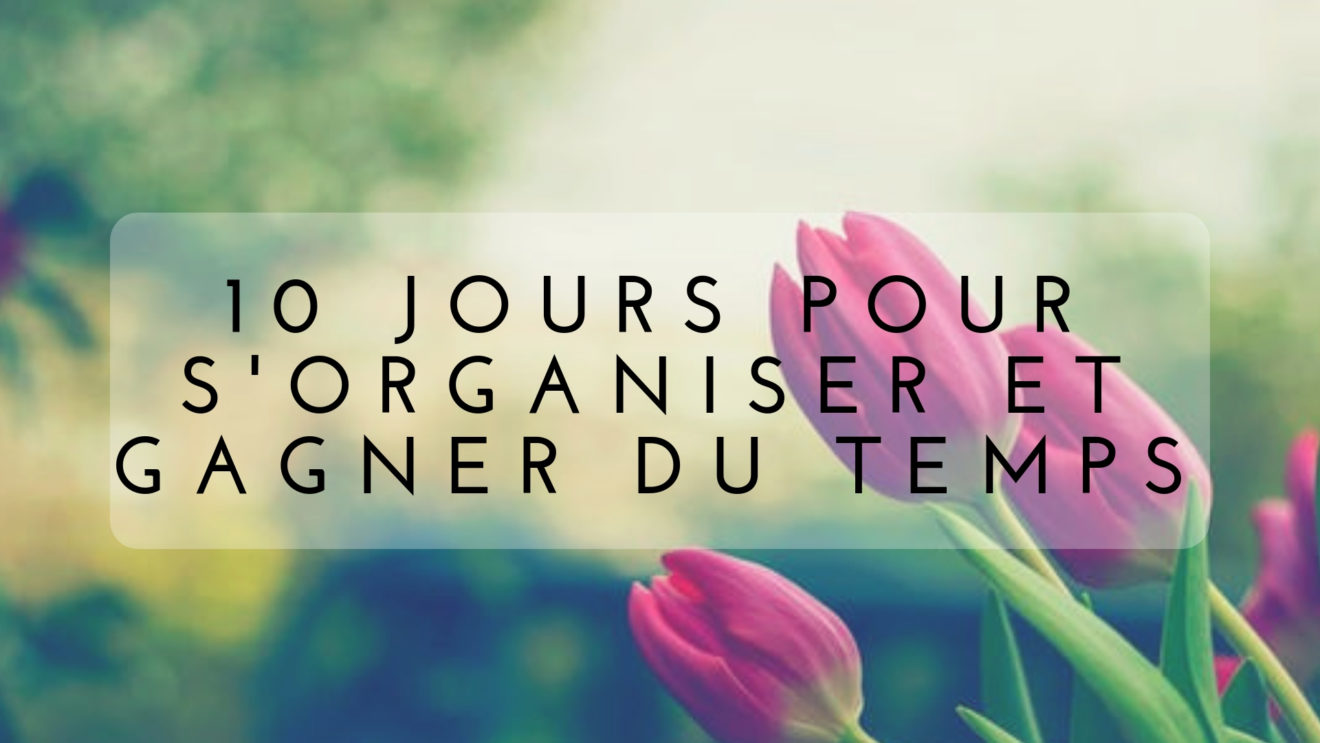 S'organiser, oui, mais avec quelle méthode ? - Organiser son quotidien