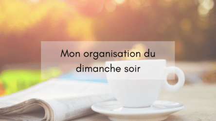 Mon organisation du dimanche soir - Organiser son quotidien
